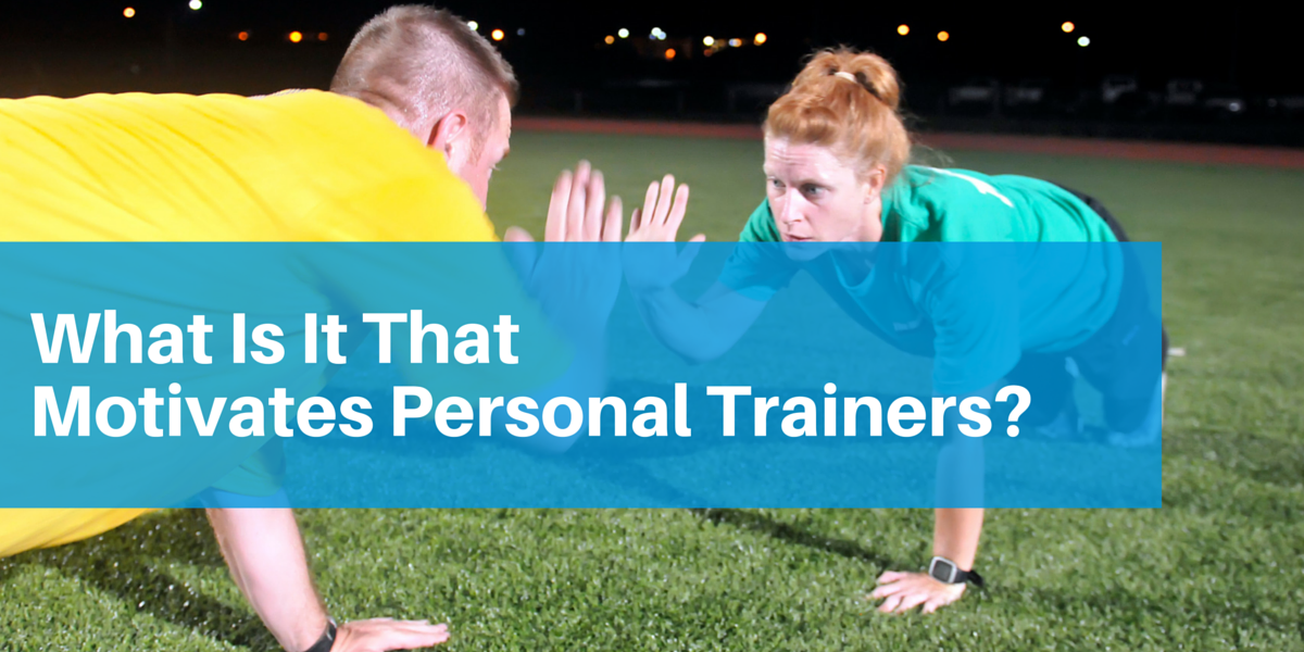 What is it that Motivates Personal Trainers? – The TotalCoaching Blog
